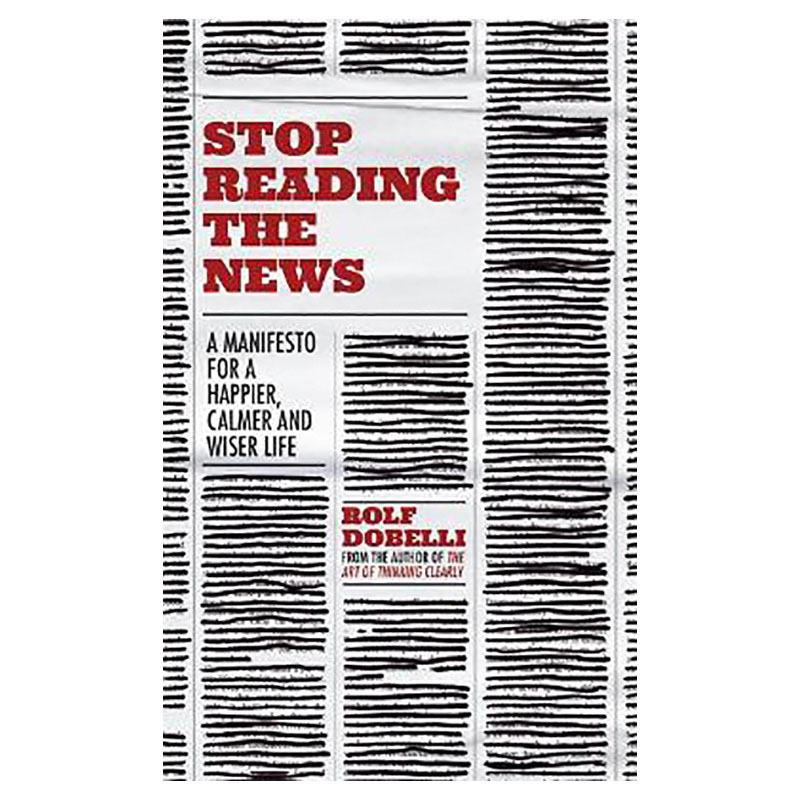 Stop Reading The News: A Manifesto For A Happier Life | Buy at Best ...